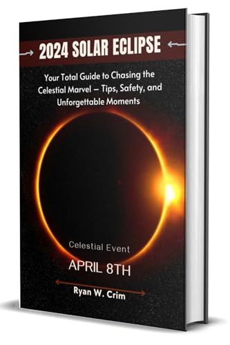 2024 Solar Eclipse: Your Total Guide to Chasing the Celestial Marvel – Tips, Safety, and ...