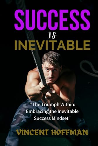 SUCCESS IS INEVITABLE: "The Triumph Within: Embracing the Inevitable ...