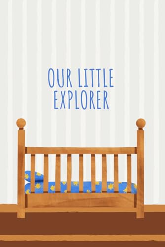 Our Little Explorer: A Journey Through the Magical Moments of Early ...