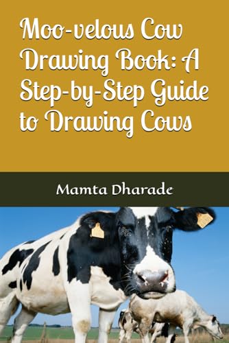 Moo-velous Cow Drawing Book: A Step-by-Step Guide to Drawing Cows by ...
