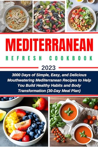 Mediterranean Refresh Cookbook 2023: 3000 Days of Simple, Easy, and ...