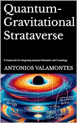Quantum-Gravitational Strataverse: A Novel Framework for Integrating Quantum Mechanics and ...