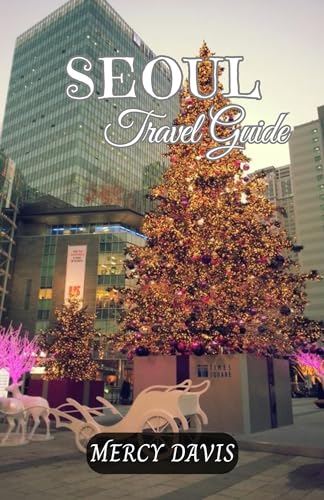 SEOUL TRAVEL GUIDE: “The complete insider guide to exploring the best ...