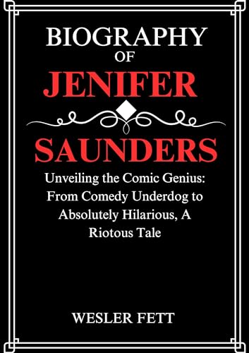 BIOGRAPHY of JENIFER SAUNDERS: Unveiling the Comic Genius: From Comedy ...