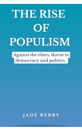 THE RISE OF POPULISM : Against the elites, threat to democracy and ...