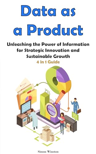 Data as a Product: 4 in 1 Guide: Unleashing the Power of Information ...