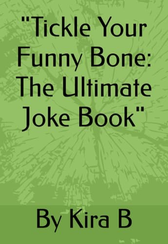 "Tickle Your Funny Bone: The Ultimate Joke Book" by kira b | Goodreads