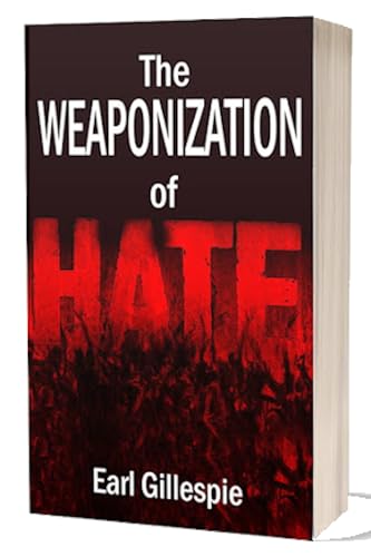 The Weaponization Of Hate by Earl Gillespie | Goodreads