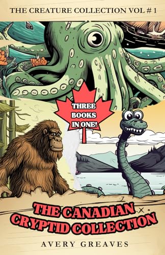 The Canadian Cryptid Collection: The Creature Collection Volume 1 by Avery Greaves | Goodreads