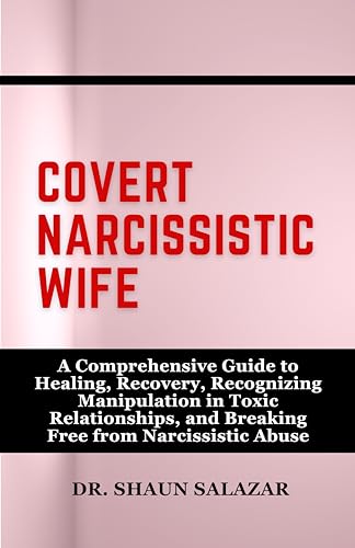 Covert Narcissistic Wife: A Comprehensive Guide to Healing, Recovery, Recognizing Manipulation ...
