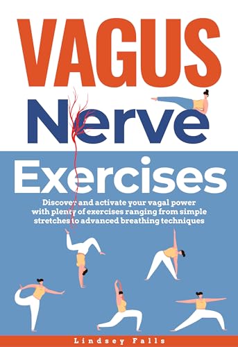VAGUS NERVE EXERCISE: Discover and Activate Your Vagal Power with Plenty of Exercises Ranging ...