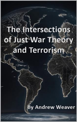 The Intersections of Just War Theory and Terrorism by Andrew Weaver ...