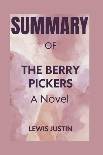 SUMMARY Of The Berry Pickers: A Novel by LEWIS JUSTIN | Goodreads