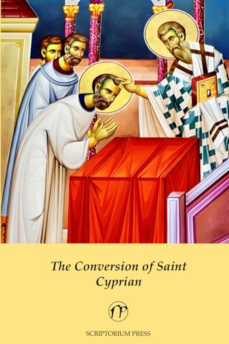 The Conversion of Saint Cyprian: The Unabridged Greek Acts by ...