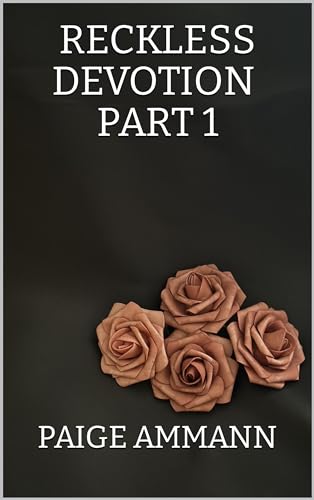 Reckless Devotion Part 1 by Paige Ammann | Goodreads