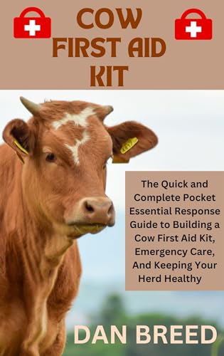 COW FIRST AID KIT: The Complete and Ultimate Quick response Guide, an ...