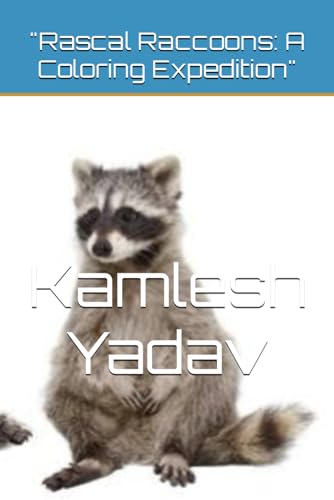 "Rascal Raccoons: A Coloring Expedition" by Mr Kamlesh Kr Yadav | Goodreads