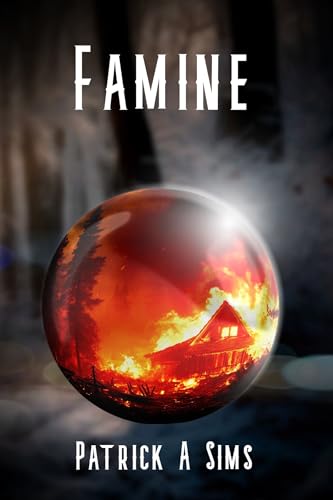Famine: Book Three of The Decimation Series by Patrick A. Sims | Goodreads