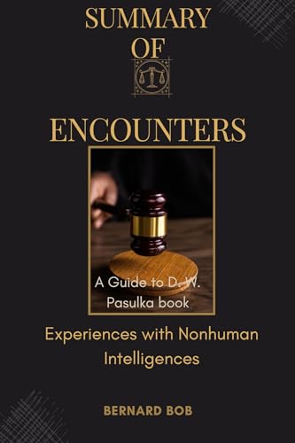SUMMARY OF Encounters: Experiences with Nonhuman Intelligences: A Guide ...