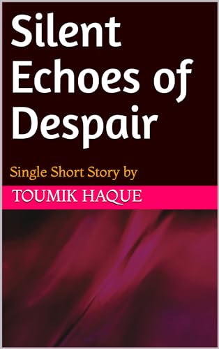 Silent Echoes of Despair by Toumik Haque | Goodreads