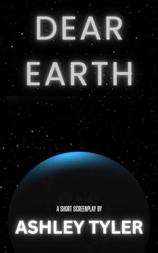 Dear Earth : A Short Screenplay by Ashley Mac Nicol | Goodreads