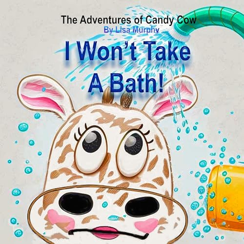 I Won't Take A Bath! by Lisa Murphy | Goodreads