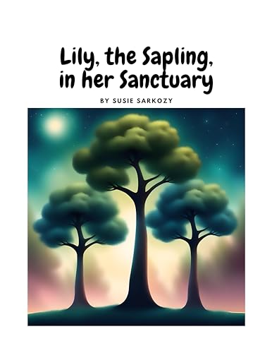 Lily, the Sapling, in her Sanctuary by Susie Sarkozy | Goodreads