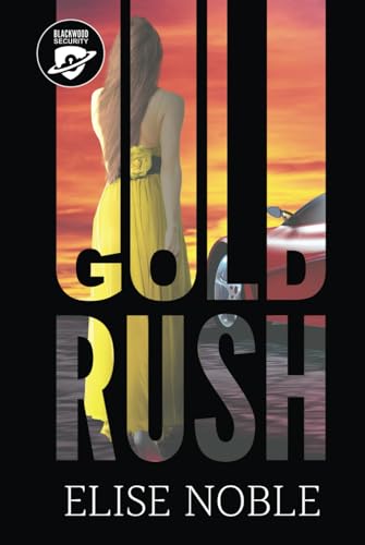 Gold Rush: A Romantic Suspense Novel by Elise Noble | Goodreads