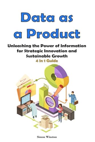 Data as a Product: 4 in 1 Guide: Unleashing the Power of Information ...