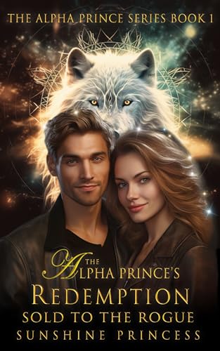 The Alpha Prince's Redemption: Sold to the Rogue by Sunshine Princess ...