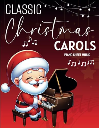 Classic Christmas Carols Piano Sheet Music: 58 Great Songs for Easy ...