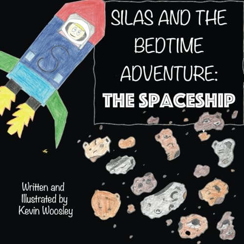Silas and the Bedtime Adventure: The Spaceship by Kevin Woosley | Goodreads