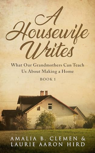 A Housewife Writes: What Our Grandmothers Can Teach Us About Making a ...
