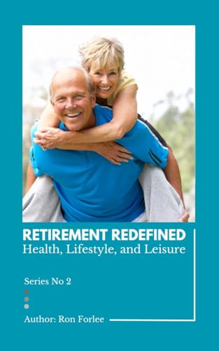 Retirement Redefined: Health, Lifestyle, and Leisure - Series 2. by Ron ...