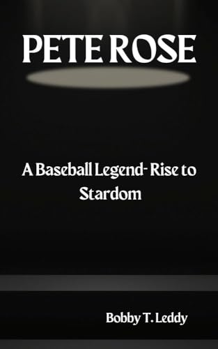 Pete Rose : A Baseball legend - Rise To Stardom by Bobby T. Leddy ...