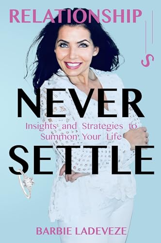 RELATIONSHIPS NEVER SETTLE: Insights and Strategies to Summon Your Life ...