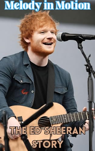 Melody in Motion: The Ed Sheeran Story by K. Sunanda | Goodreads