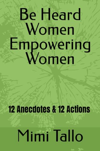 Be Heard Women Empowering Women: 12 Anecdotes 12 Actions by Mimi Tallo ...