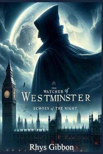 The Watcher of Westminster: Echoes of the Night by Mr. Rhys Gibbon | Goodreads
