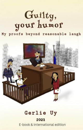 Guilty, your Humor: My proofs beyond reasonable laugh by Gerlie Uy ...