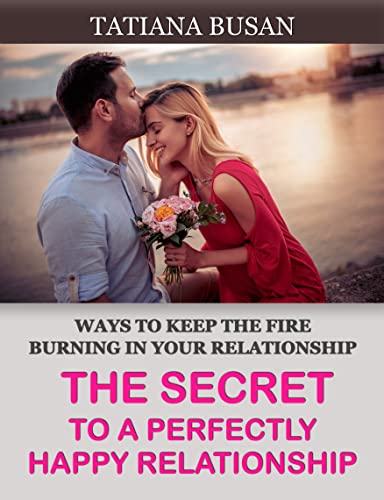 The Secret to a Perfectly Happy Relationship: Steps to Reignite the ...