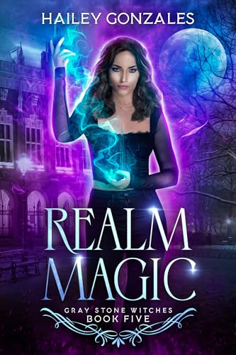 Realm Magic (Gray Stone Witches, #5) by Hailey Gonzales | Goodreads