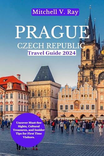 PRAGUE CZECH REPUBLIC TRAVEL GUIDE 2024: Uncover Must-See Sights ...