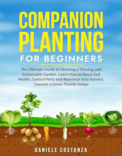 COMPANION PLANTING FOR BEGINNERS: The Ultimate Guide to Growing a ...
