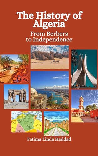 The History of Algeria: From Berbers to Independence by Fatima Linda ...