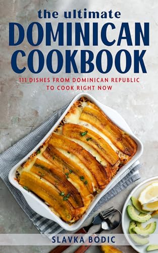 The Ultimate Dominican Cookbook: 111 Dishes From Dominican Republic To ...