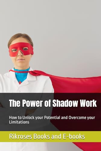 The Power of Shadow Work: How to Unlock your Potential and Overcome ...