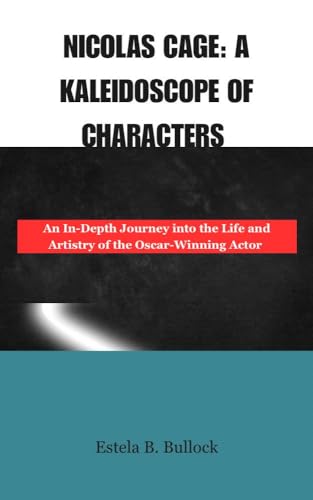 Nicolas Cage: A Kaleidoscope of Characters: An In-Depth Journey into ...