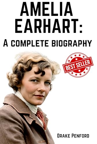 Amelia Earhart: A Complete Biography by Drake Penford | Goodreads