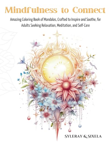 Mindfulness to Connect: Amazing Coloring Book of Mandalas, Crafted to ...